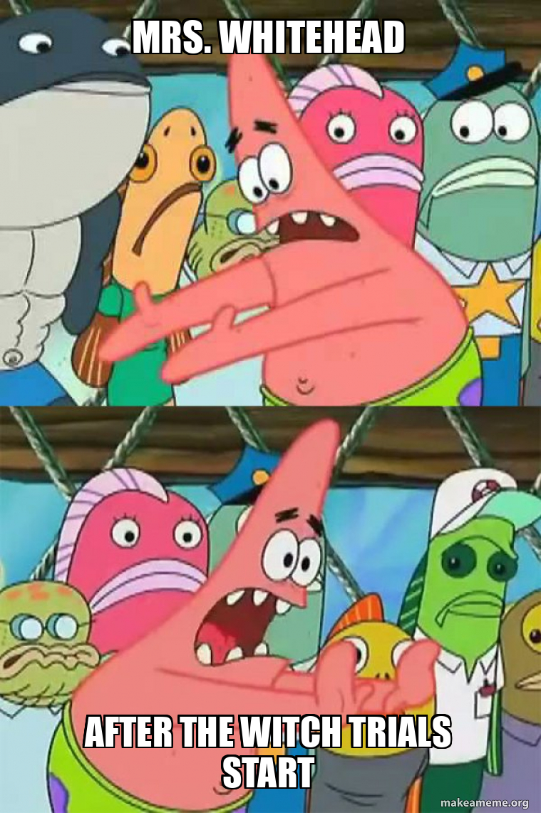 Mrs. Whitehead after the witch trials start - Push It Somewhere Else ...