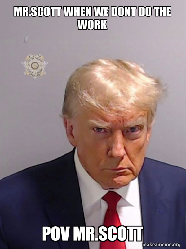 mr.scott when we dont do the work pov mr.scott - Donald Trump Mugshot ...