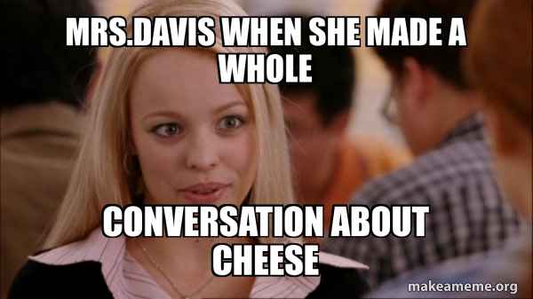 Mrs.Davis when she made a whole conversation about cheese - Mean Girls ...