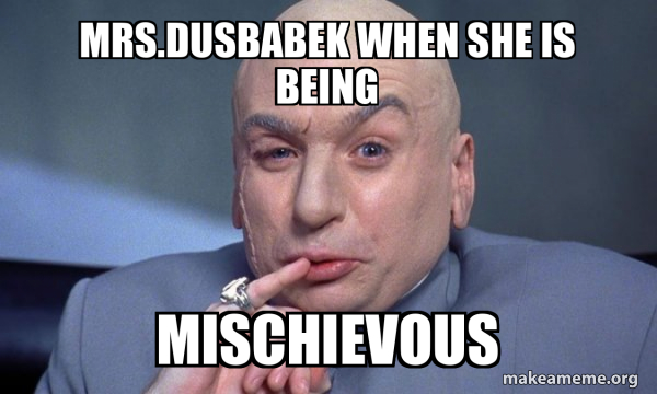 Mrs.Dusbabek when she is being Mischievous - You Complete Me Meme Generator