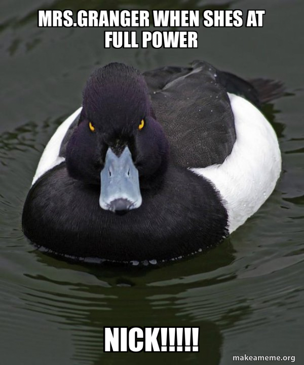 Mrs.Granger when shes at full power NICK!!!!! - Revenge Duck ( Angry ...