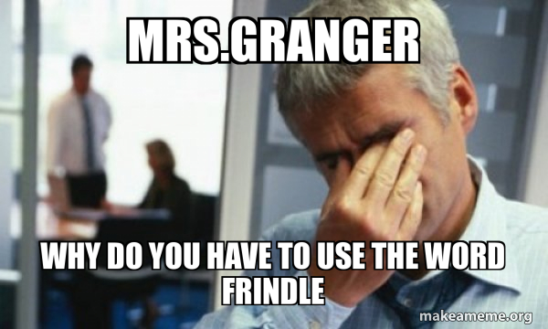 Mrs.Granger Why do you have to use the word frindle - Male First World ...