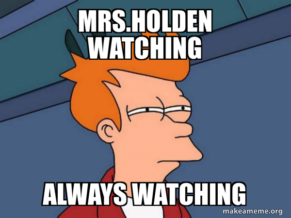 Mrs.Holden watching always watching - Futurama Fry Meme Generator