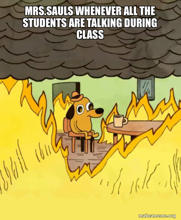 Mrs.Sauls whenever all the students are talking during class - This Is ...