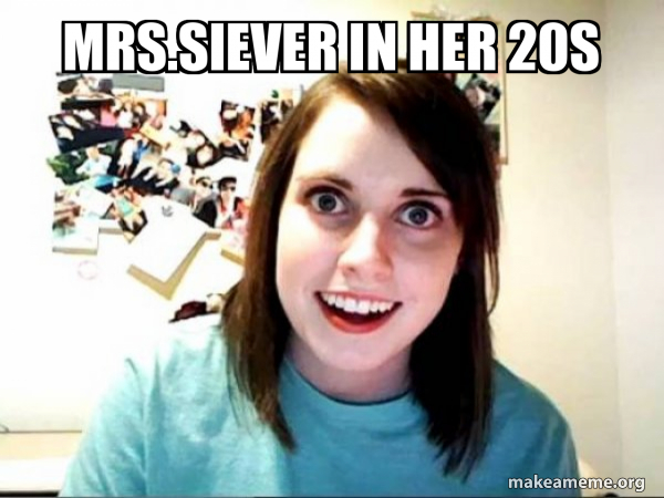 Mrs.Siever in her 20s - Overly Attached GirlFriend Meme Generator