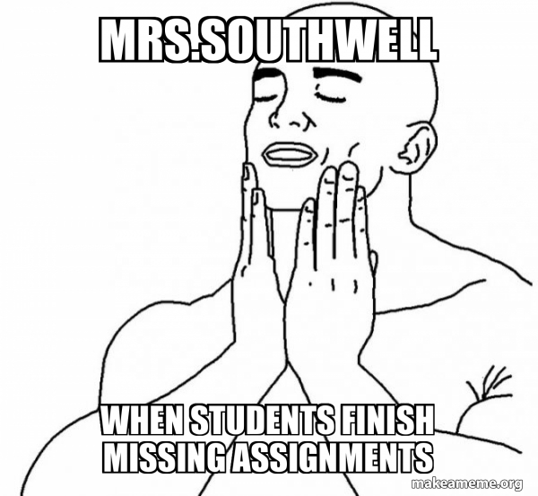 Mrs.Southwell When students finish missing assignments - Feels Good ...