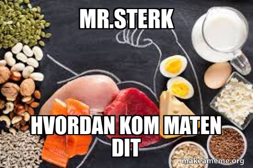 Mr.sterk Hvordan kom maten dit Meme Generator
