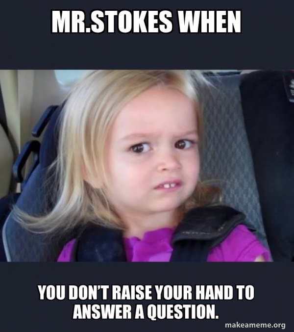 Mr.Stokes when you don’t raise your hand to answer a question. - Side ...