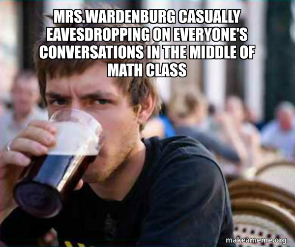 Mrs.Wardenburg casually eavesdropping on everyone's conversations in ...