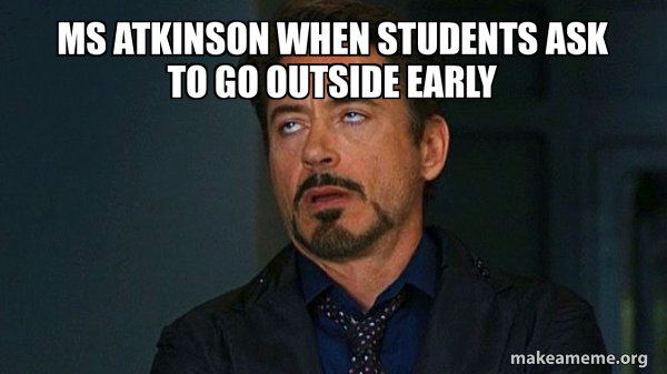 Ms Atkinson when students ask to go outside early - Tony Stark Eye Roll ...