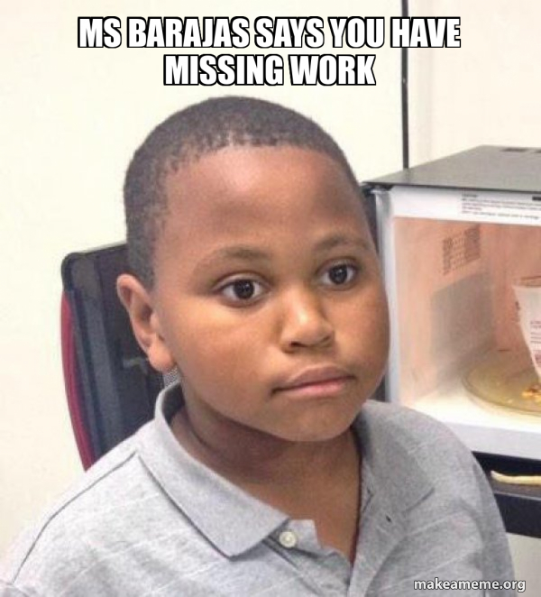 Ms barajas says you have missing work - Minor Mistake Marvin Meme Generator