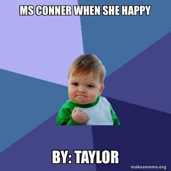 Ms Conner when she happy By: Taylor - Success Kid Meme Generator