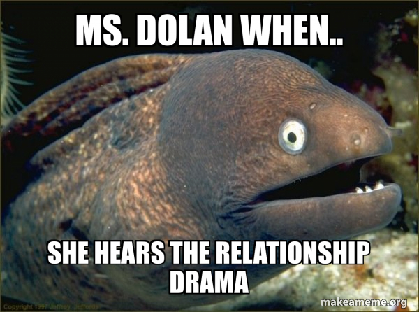 MS. Dolan when.. She hears the relationship drama - Bad Joke Eel Meme ...