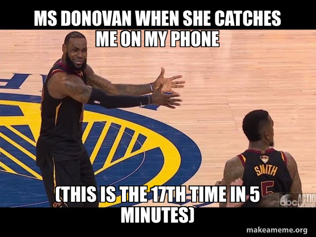 Ms donovan when she catches Me on my phone (this is the 17th time in 5 ...