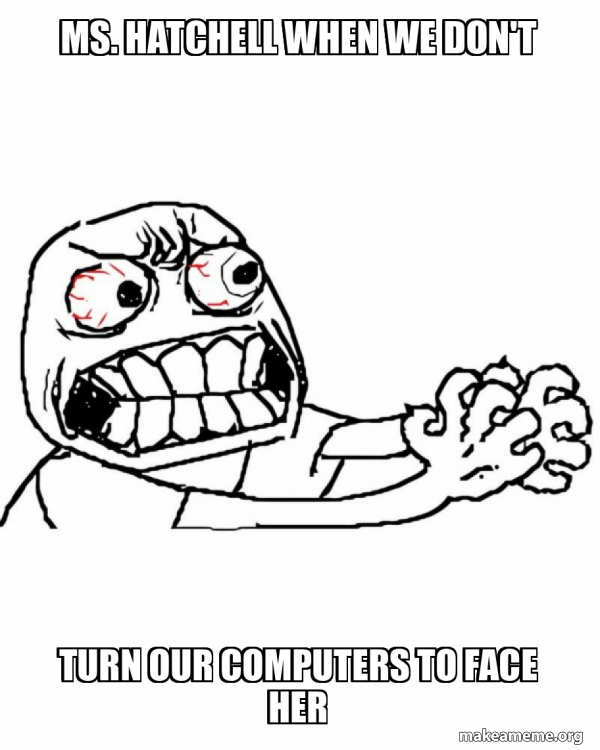 Ms. Hatchell when we don't turn our computers to face her - Angry Meme ...
