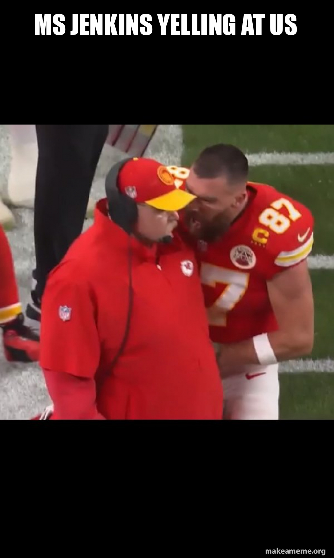 ms jenkins yelling at us - Travis Kelce and Coach Meme Generator