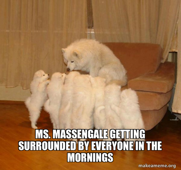 Ms. Massengale getting surrounded by everyone in the mornings ...