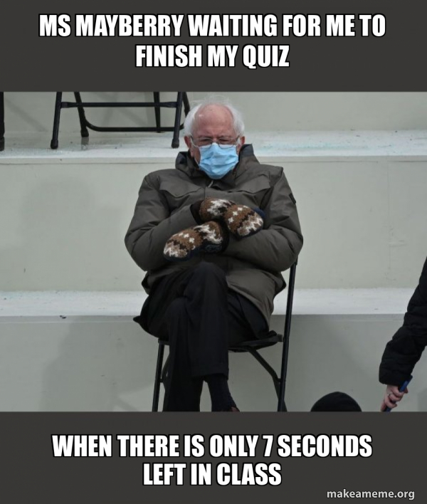 Ms Mayberry waiting for me to finish my quiz when there is only 7 ...