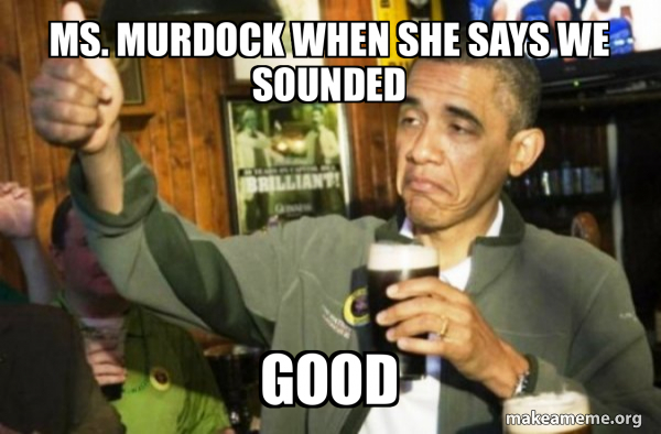 Ms. Murdock when she says we sounded good - Upvote Obama Meme Generator
