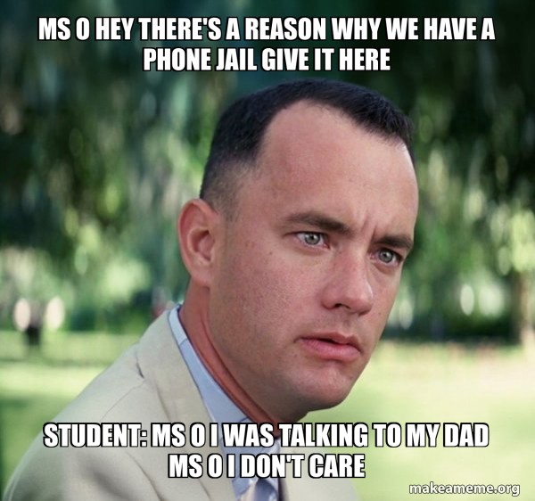ms o hey there's a reason why we have a phone jail give it here student ...