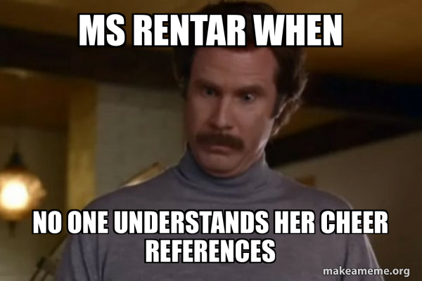 Ms rentar when no one understands her cheer references - Ron Burgundy I ...