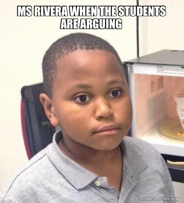 ms rivera when the students are arguing - Minor Mistake Marvin Meme ...