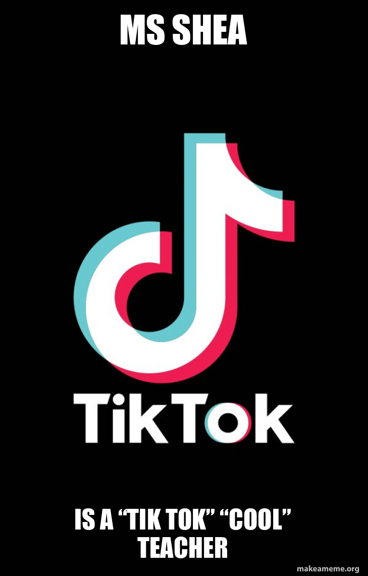 Ms Shea Is a “tik tok” “cool” teacher - TikTok Meme Generator