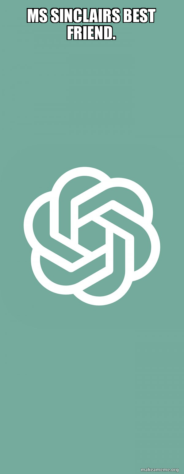 Ms sinclairs best friend. - ChatGPT Meme Generator