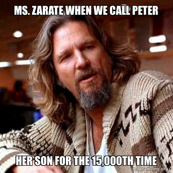 Ms. Zarate when we call peter her son for the 15,000th time - Big ...