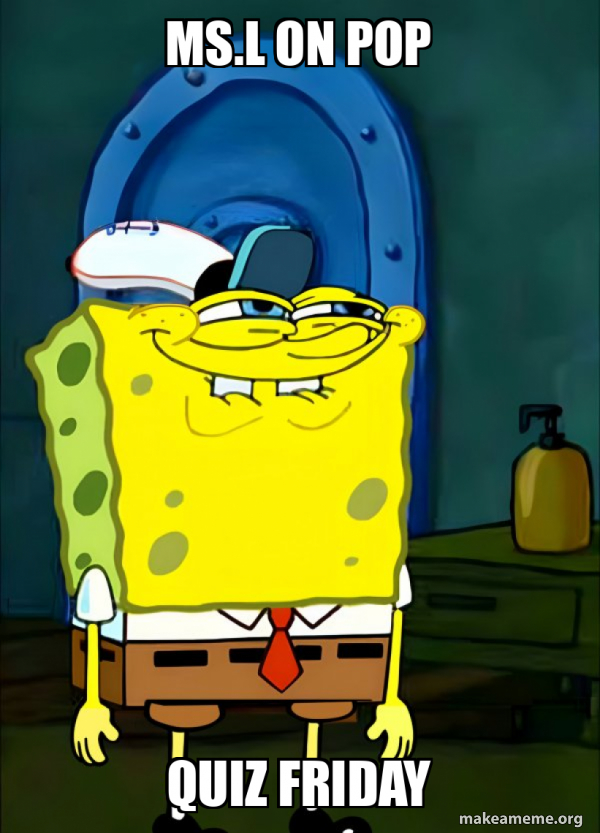 Ms.L on Pop Quiz friday - SpongeBob Grin Meme Generator