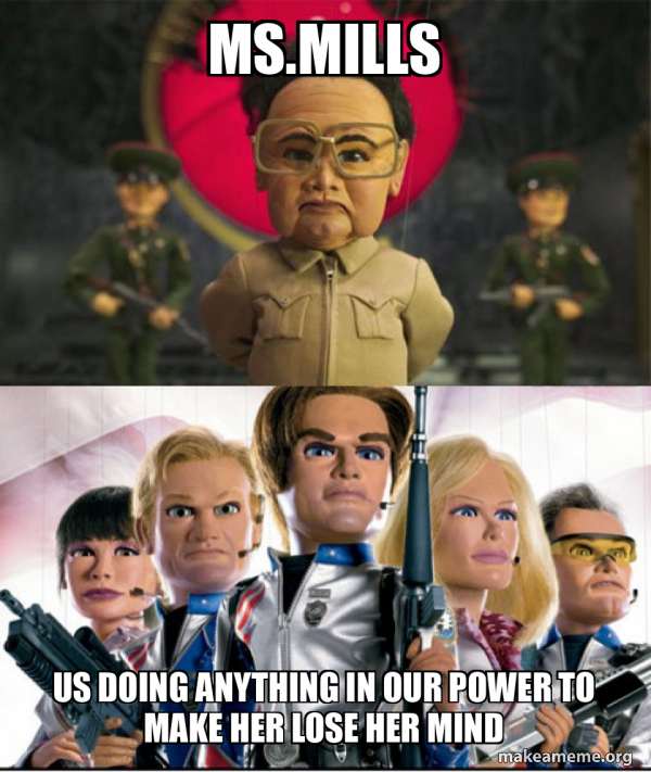 Ms.mills us doing anything in our power to make her lose her mind ...