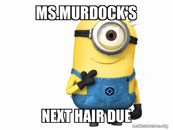 Ms.Murdock's next hair due - Thoughtful Minion Meme Generator