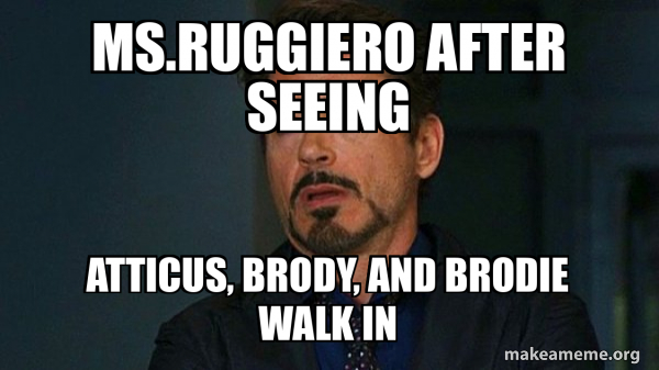 Ms.ruggiero after seeing Atticus, Brody, and Brodie walk in - Tony ...