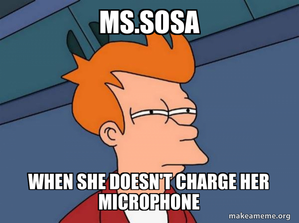 Ms.Sosa When she doesn't charge her microphone - Futurama Fry Meme ...