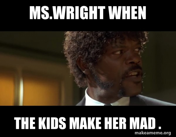 MS.WRIGHT WHEN THE KIDS MAKE HER MAD . - Samuel L Jackson from Pulp ...
