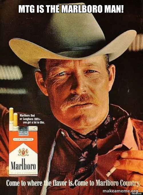 Mtg is the Marlboro man! Meme Generator