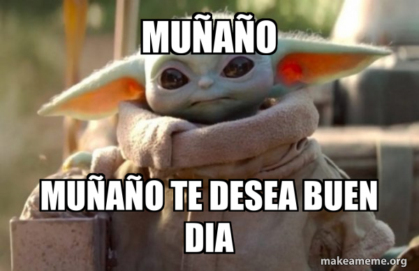Muñaño Muñaño te desea buen dia - Baby Yoda looking at you Meme Generator