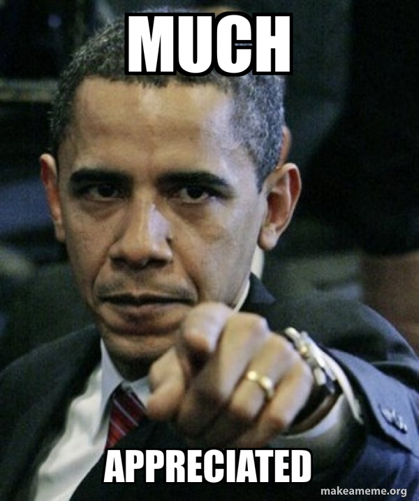 much appreciated - Angry Obama Meme Generator