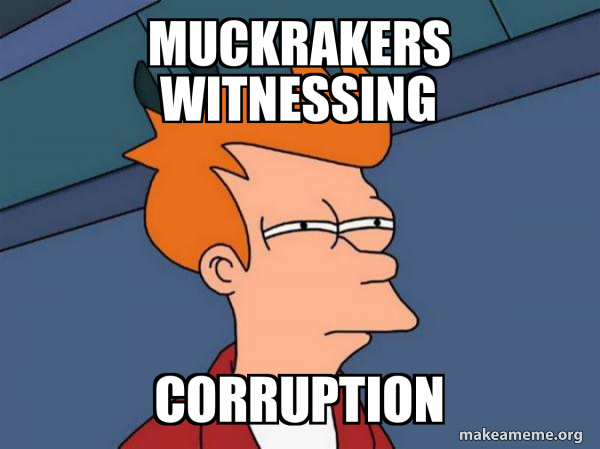 muckrakers witnessing corruption - Futurama Fry Meme Generator