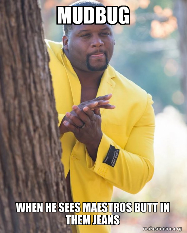 Mudbug When He Sees Maestros Butt In Them Jeans - Anthony Adams in ...