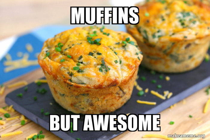 muffins but awesome Meme Generator