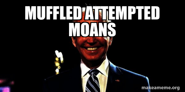 muffled attempted moans - Dark Brandon Meme Generator