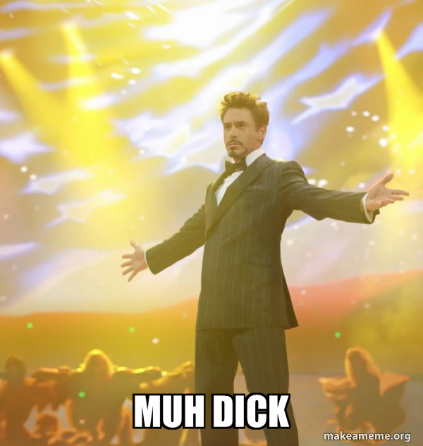 muh dick - Tony Stark Success Meme Generator