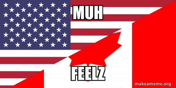 muh feelz - USA vs Canada Meme Generator