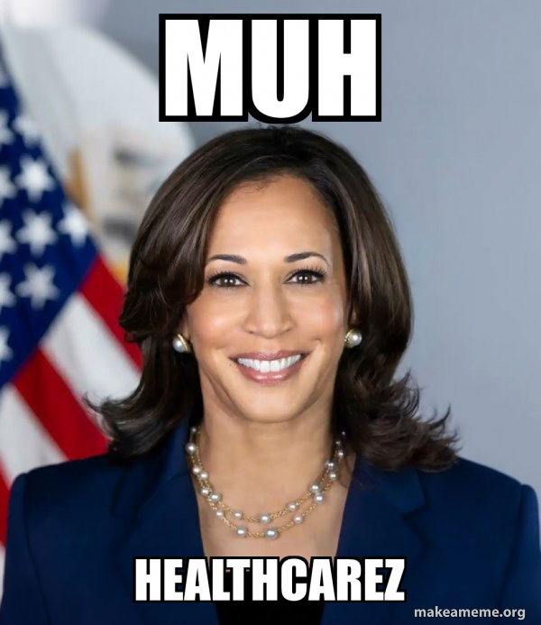 muh healthcarez - Kamala Harris Meme Generator