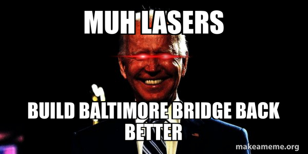 muh lasers build baltimore bridge back better - Dark Brandon Meme Generator