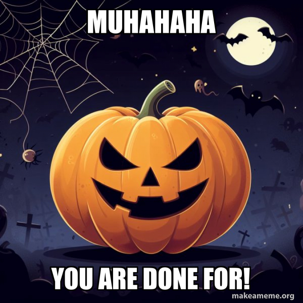 MUHAHAHA You are done for! - Halloween Pumpkin Meme Generator