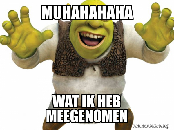muhahahaha wat ik heb meegenomen - Shrek Meme Generator