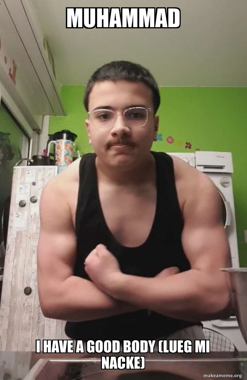 Muhammad I have a good body (lueg mi nacke) Meme Generator