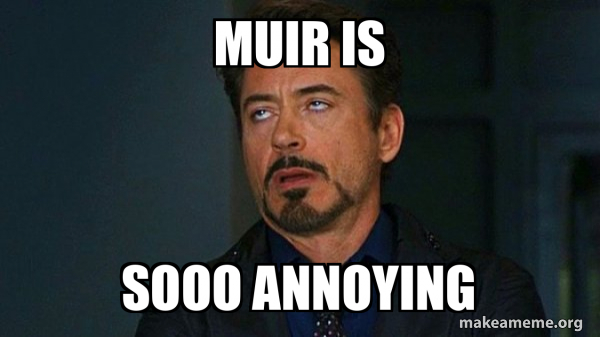 muir is sooo annoying - Tony Stark Eye Roll Meme Generator
